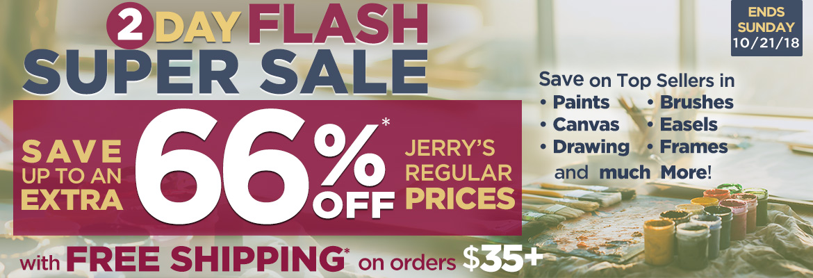 2 Day Flash Super Sale - Up to 66% Off Reg Prices | Jerry's Artarama